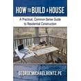 How to Build a House: A Practical, Common-Sense Guide to Residential ...