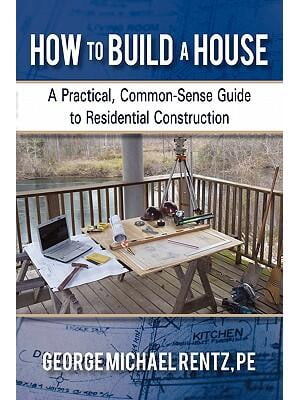 How to Build a House : A Practical, Common-Sense Guide to Residential ...