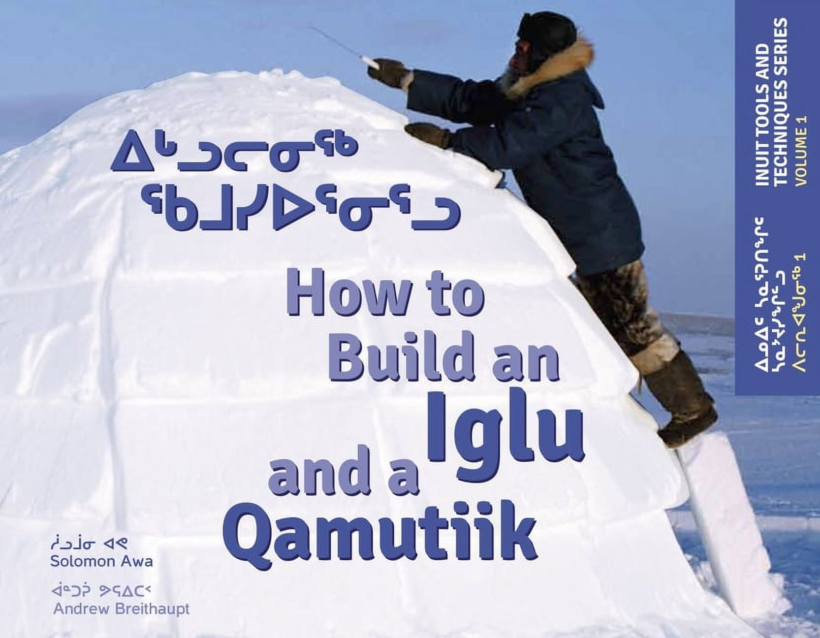 How to Build an Iglu and a Qamutiik: Inuit Tools and Techniques ...