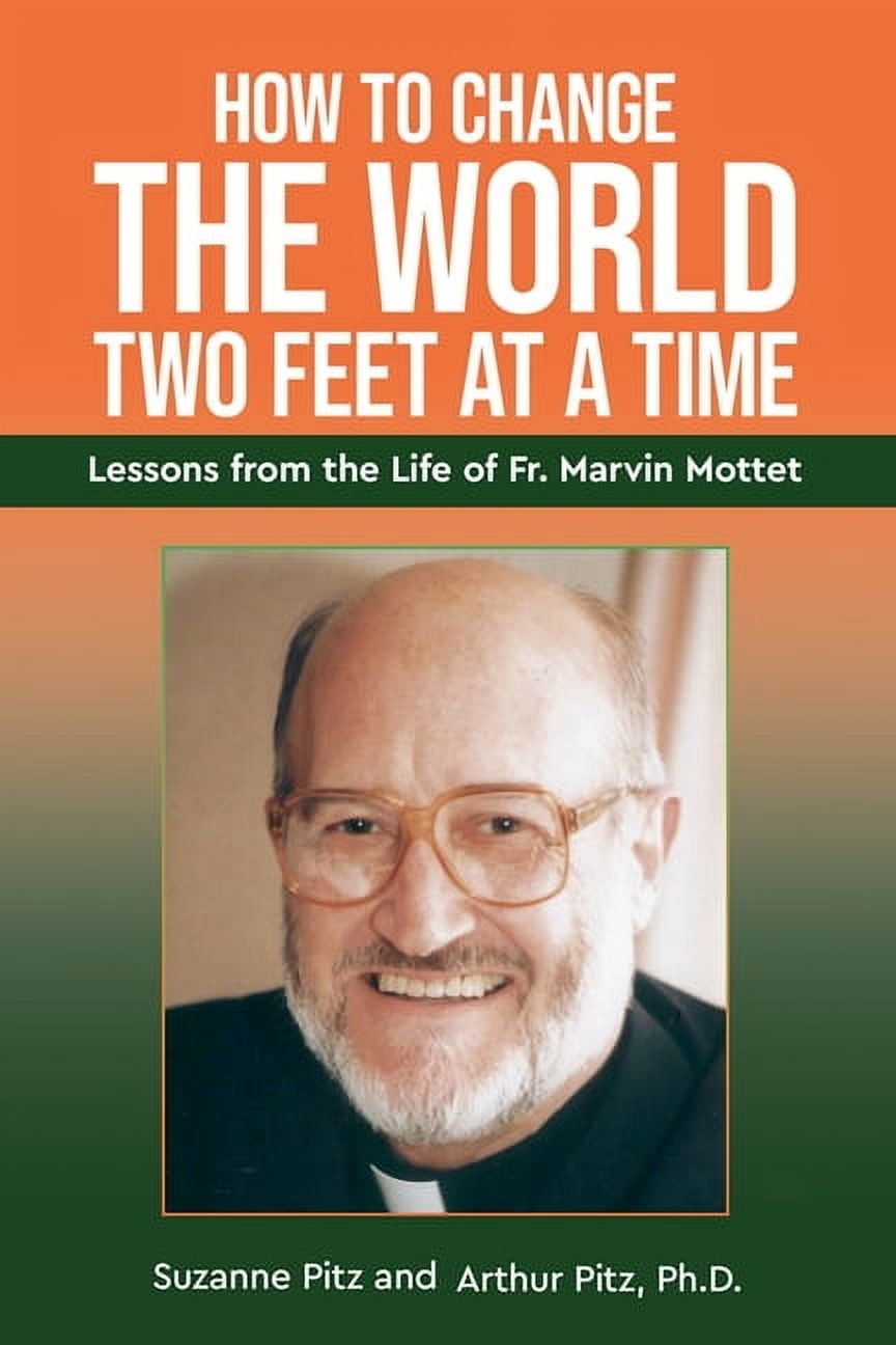 How to Change the World Two Feet at a Time: Lessons from the Life of Fr ...