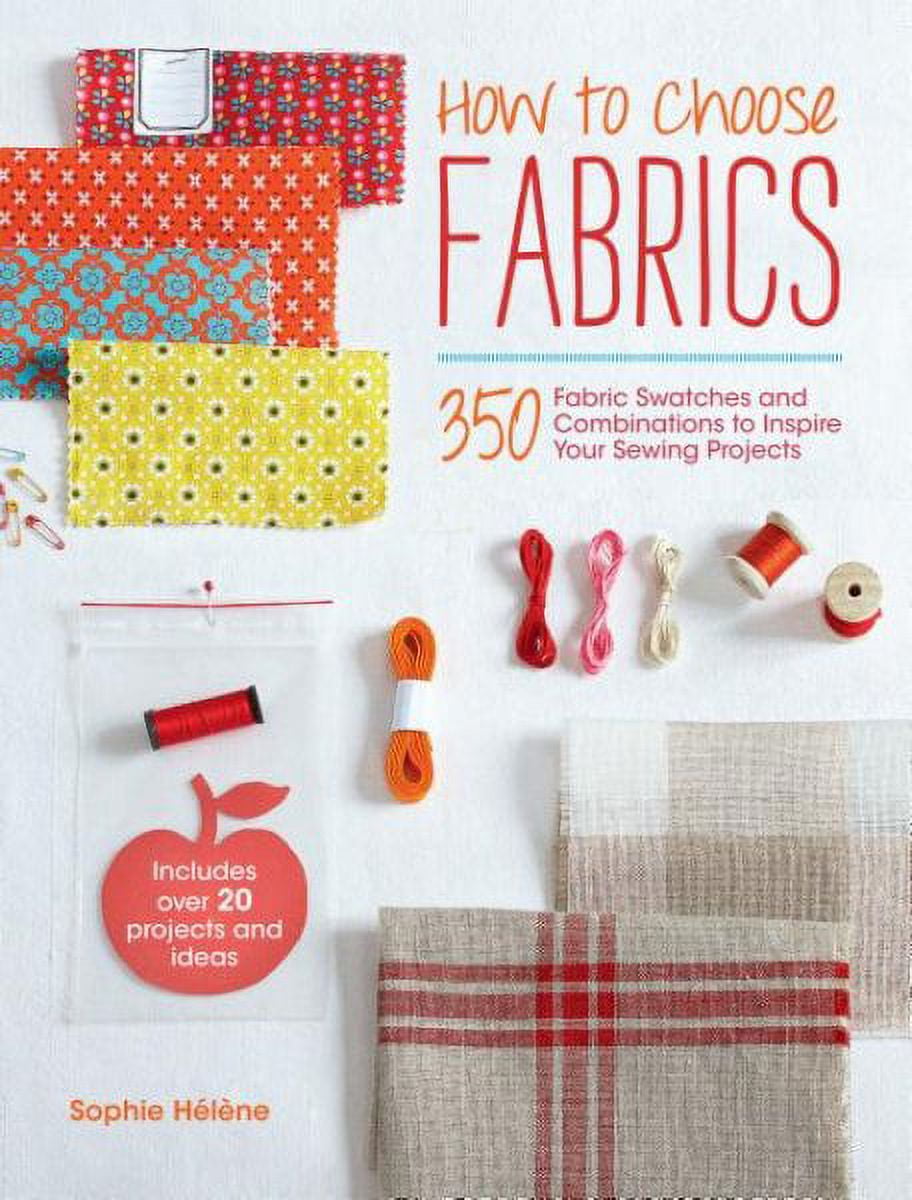 How to Choose Fabrics : 350 Fabric Swatches and Combinations to Inspire ...