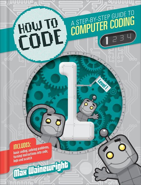 How to Code: A Step by Step Guide to Computer Coding: How to Code: A ...