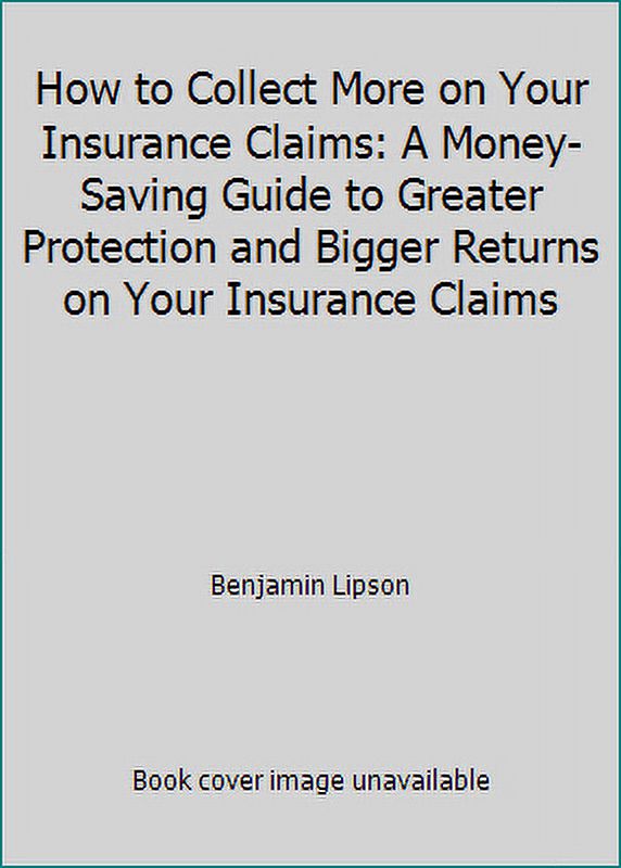 Pre-Owned How to Collect More on Your Insurance Claims: A Money Saving ...