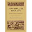 How to Cook Your Life : From the Zen Kitchen to Enlightenment ...