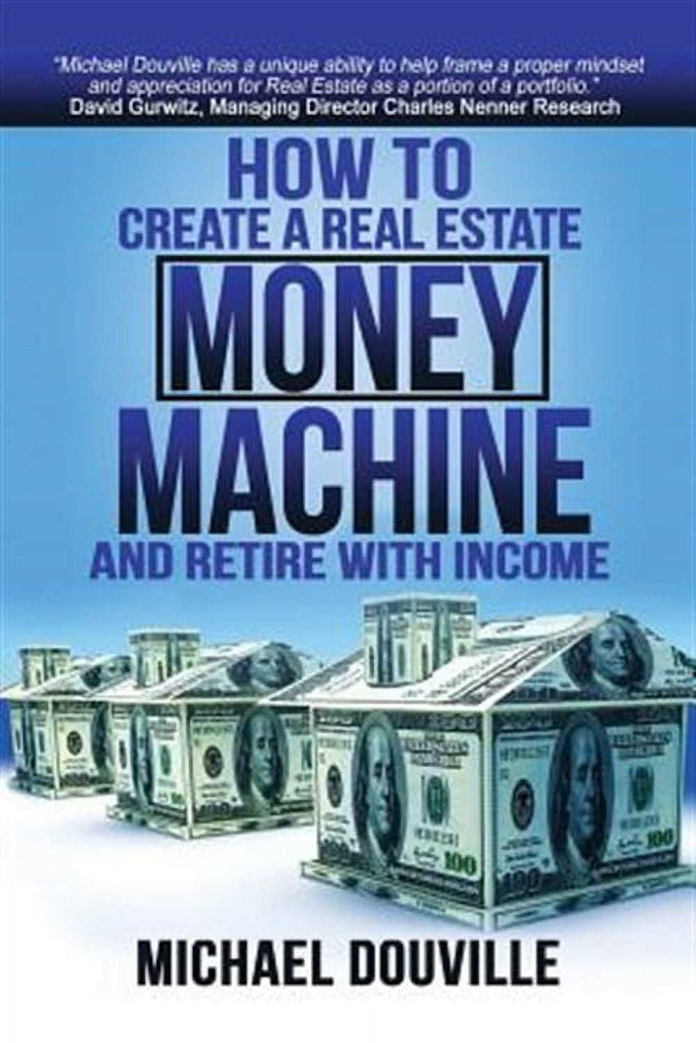 How to Create a Real Estate Money Machine and Retire with Income ...