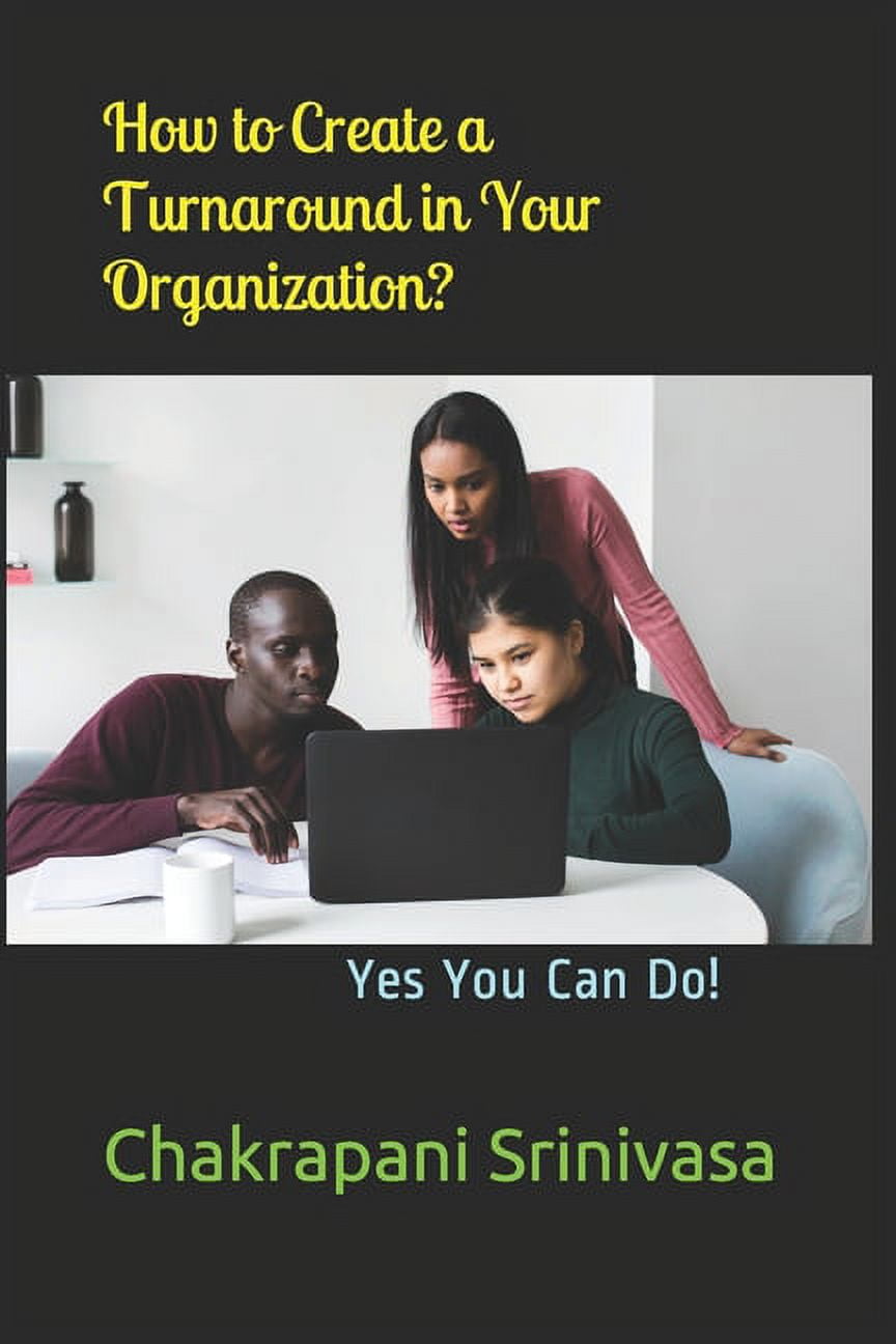 How to Create a Turnaround in Your Organization?: Yes You Can Do ...