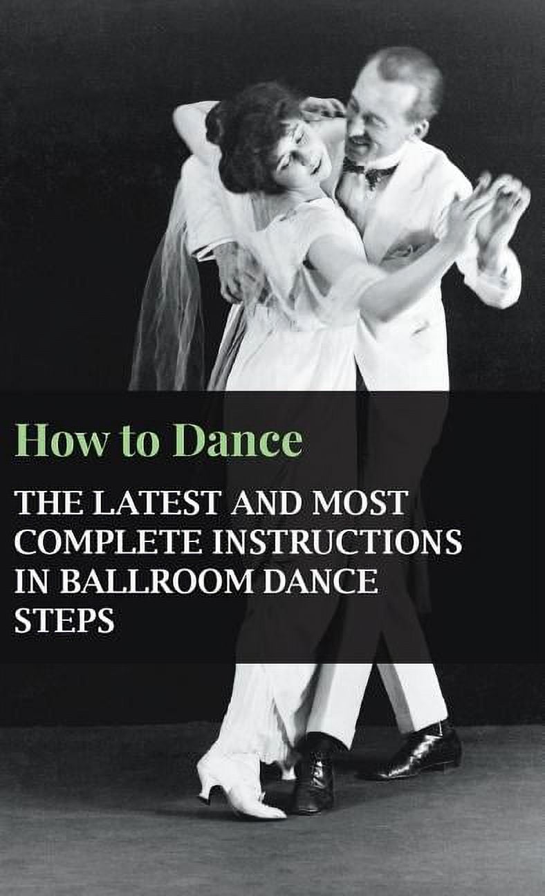 How to Dance - The Latest and Most Complete Instructions in Ballroom ...