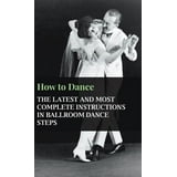 How to Dance - The Latest and Most Complete Instructions in Ballroom ...