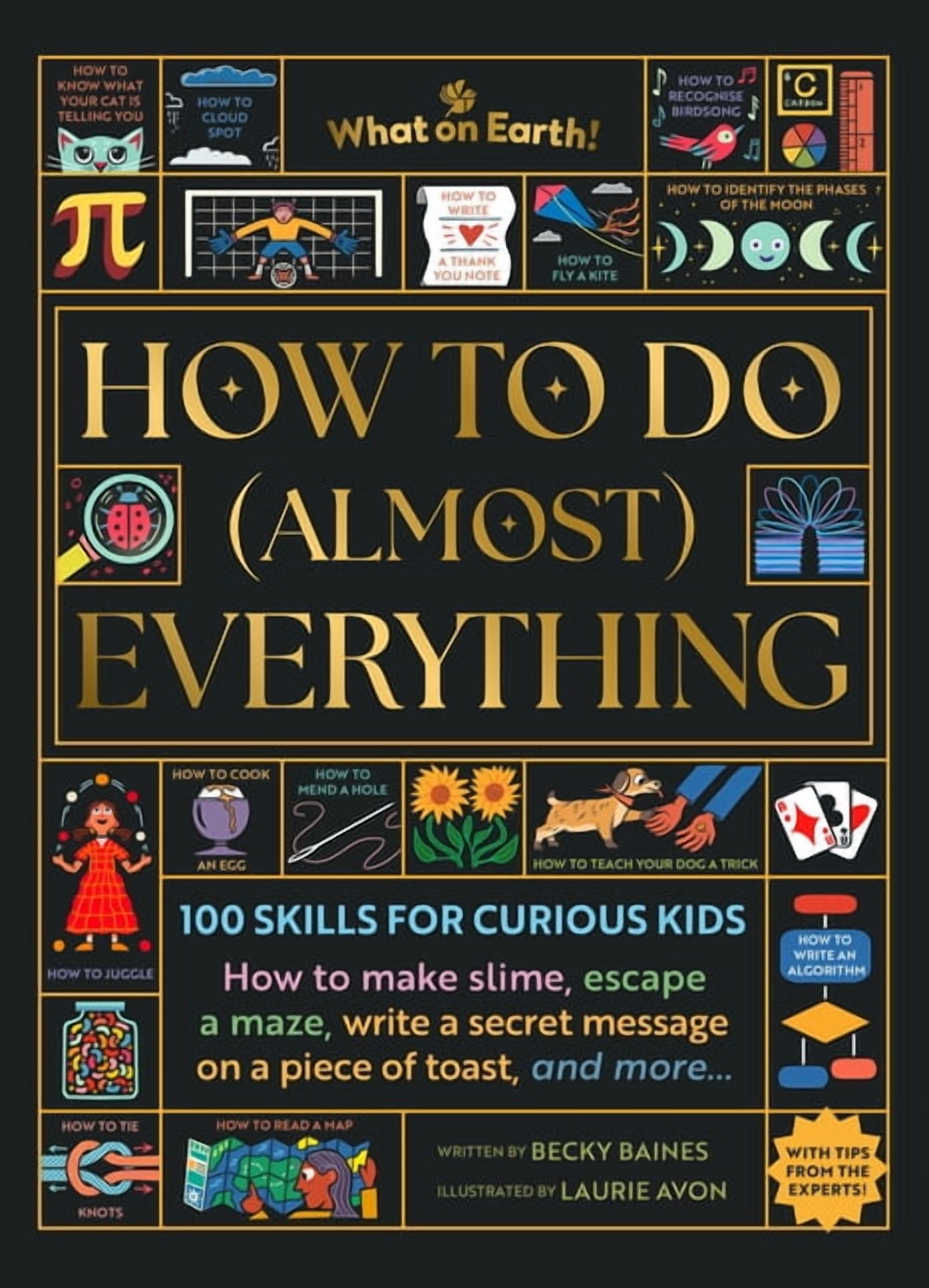 How to Do (Almost) Everything: 100 Skills for Curious Kids: How to Make ...