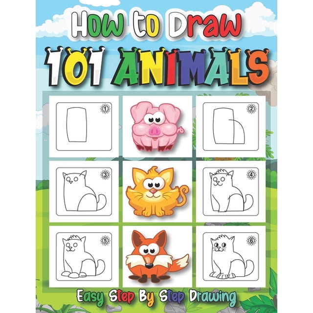 How to Draw 101 Animals : A Step-by-Step Drawing Book for Kids to Learn ...