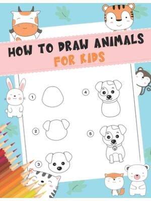 How to Draw Animals For Kids: A Fun and Simple Step-by-Step Drawing and ...