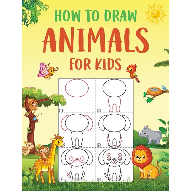 How to Draw Animals for Kids: An Easy to Follow Step-by-Step Guide for ...