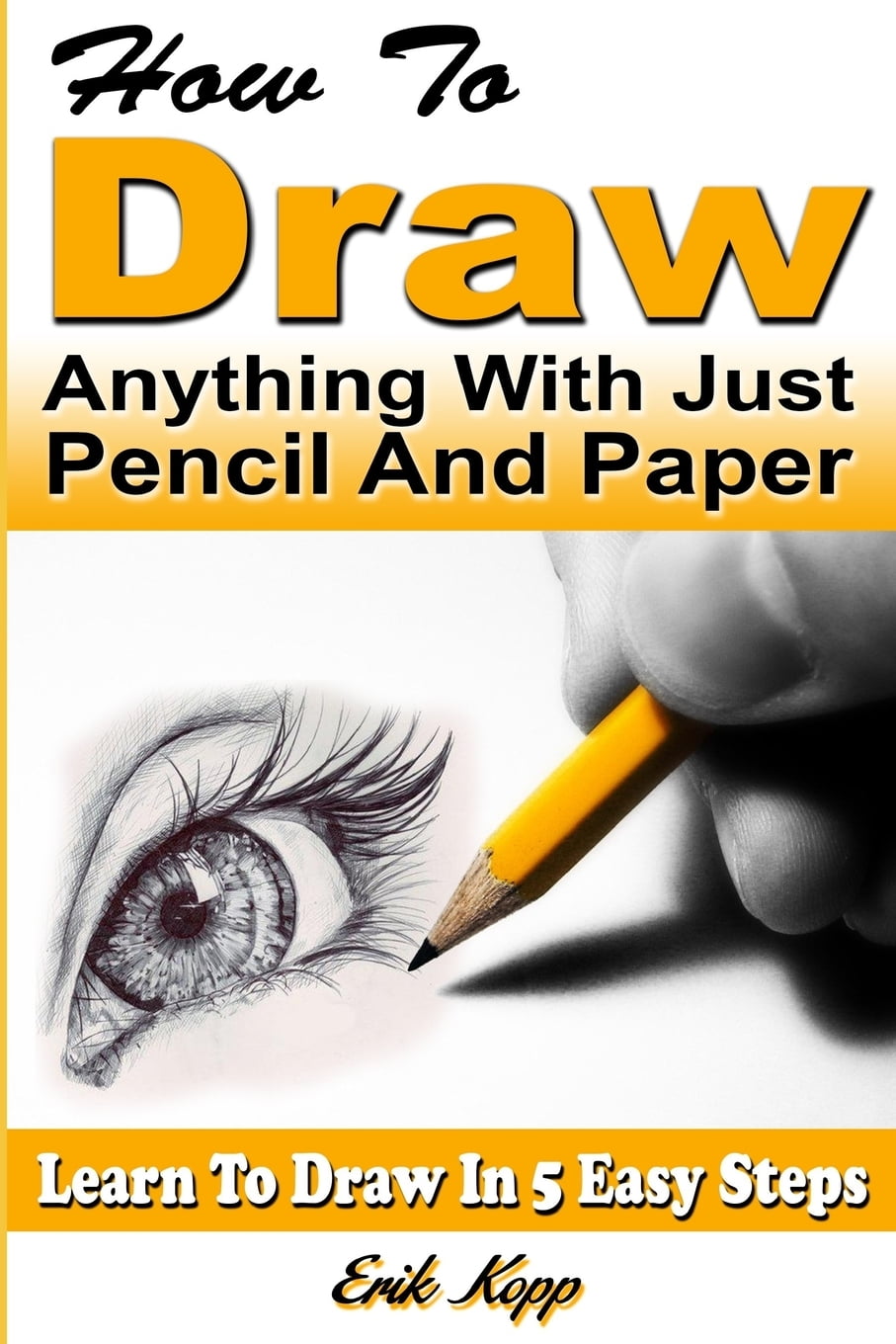 How to Draw Anything with Just Pencil and Paper: Learn to Draw in 5 ...
