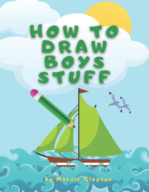 How to Draw Boys Stuff: Learn to Draw Step by Step, All the Things ...