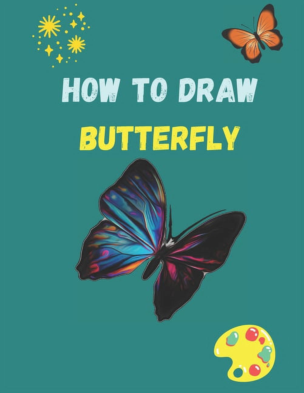 How to Draw Butterfly: A Step-by-Step Drawing and Activity Book for ...