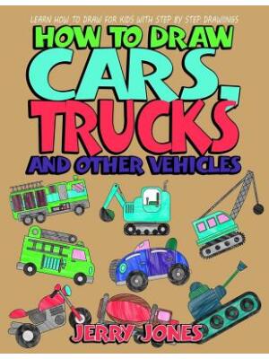 How to Draw Cars, Trucks and Other Vehicles: Learn How to Draw for Kids ...