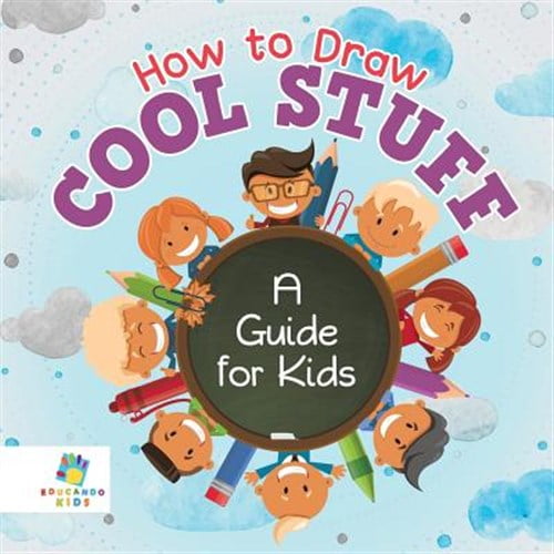 How to Draw Cool Stuff A Guide for Kids (Paperback) - Walmart Business ...