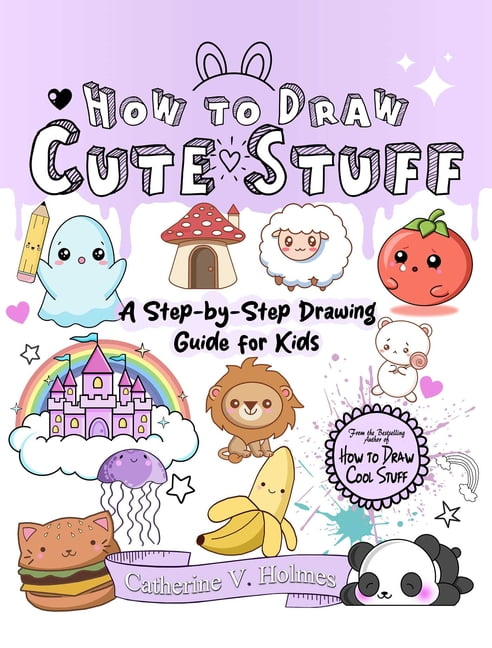 How to Draw Cool Stuff How to Draw Cute Stuff: A Step-By-Step Drawing Guide for Kids, (Paperback ...