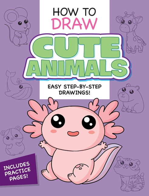How to Draw Cute Animals: Easy Step-By-Step Drawings!, (Paperback ...