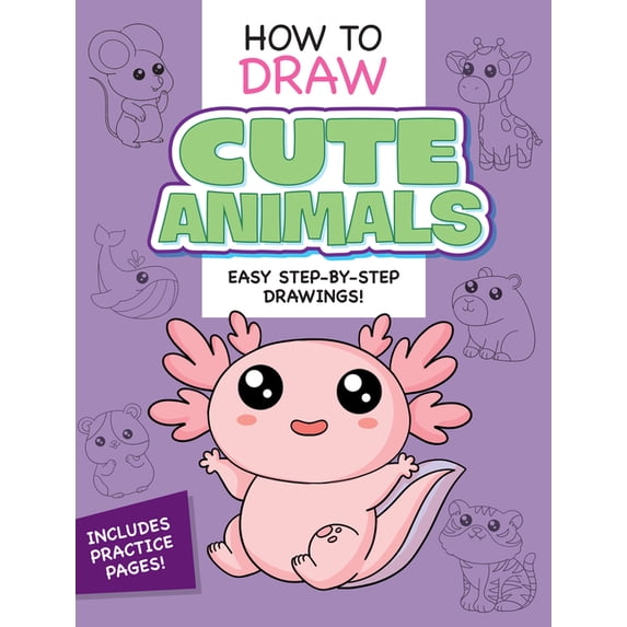 How to Draw Cute Animals: Easy Step-By-Step Drawings!, (Paperback ...