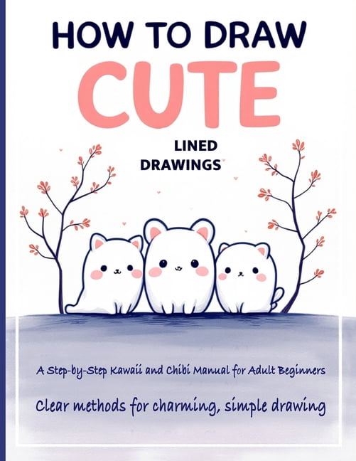 How to Draw Cute Lined Drawings: Kawaii & Chibi for Adult Beginners ...