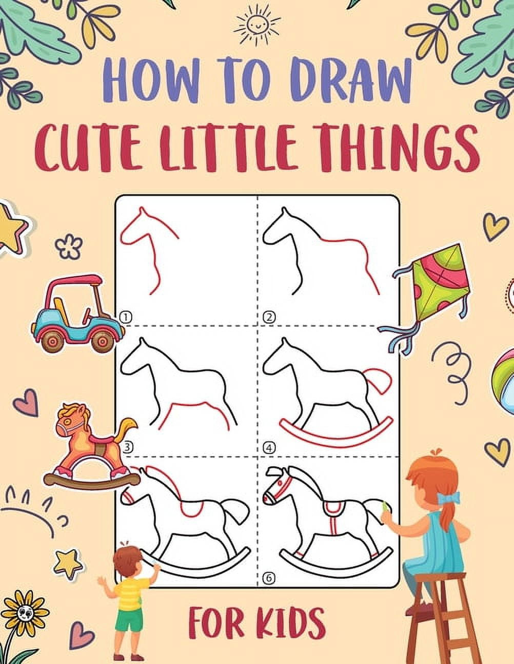 How to Draw Cute Little Things for Kids: An Easy to Follow Step-by-Step ...