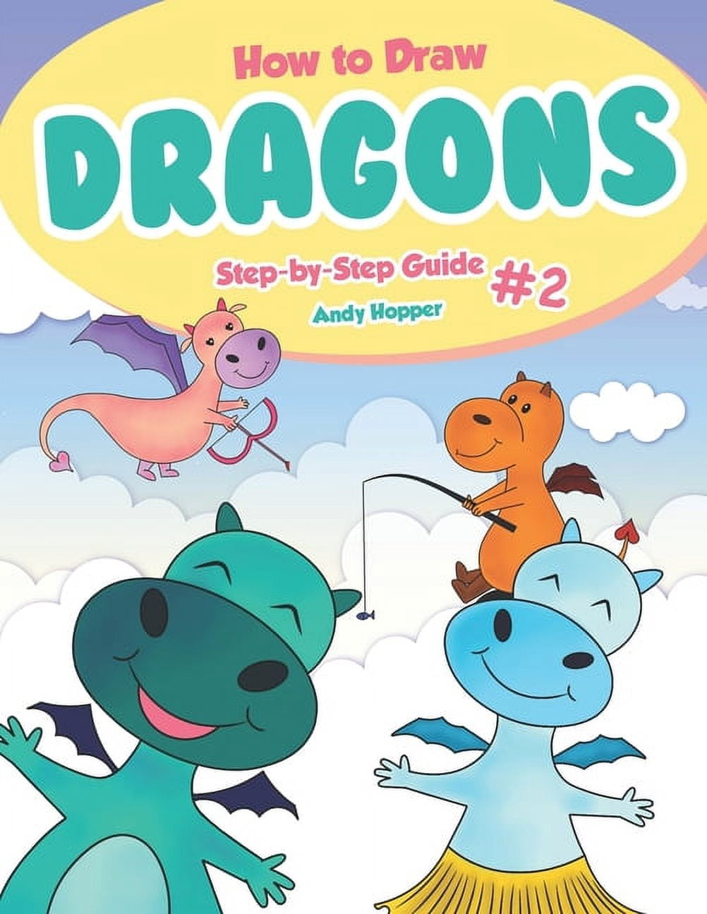 How to Draw Dragons Step-by-Step Guide #2: Best Dragon Drawing Book for ...