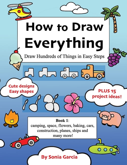 How to Draw Everything: Draw Hundreds of Things in Easy Steps ...