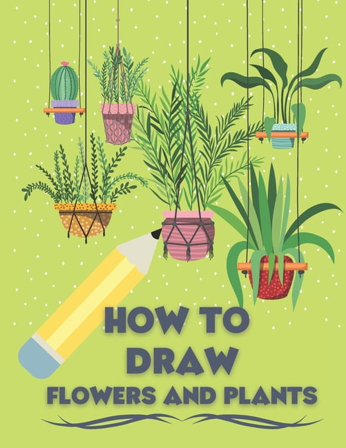 How to Draw Flowers and Plants: Draw Like an Artist in few Simple Step ...