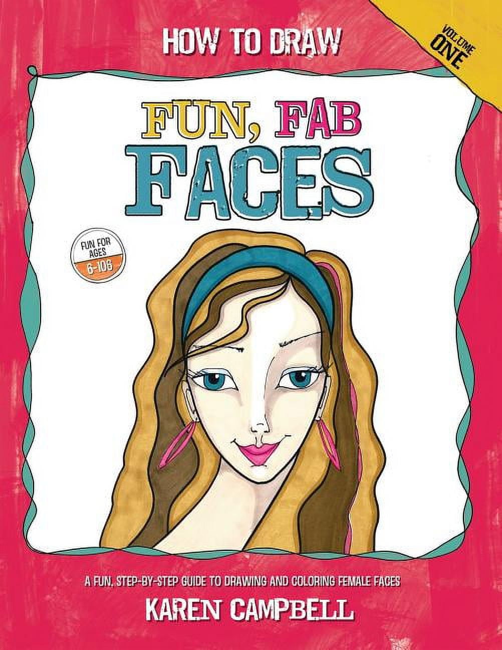 How to Draw Fun, Fab Faces: An Easy Step-by-Step Guide to Drawing and ...