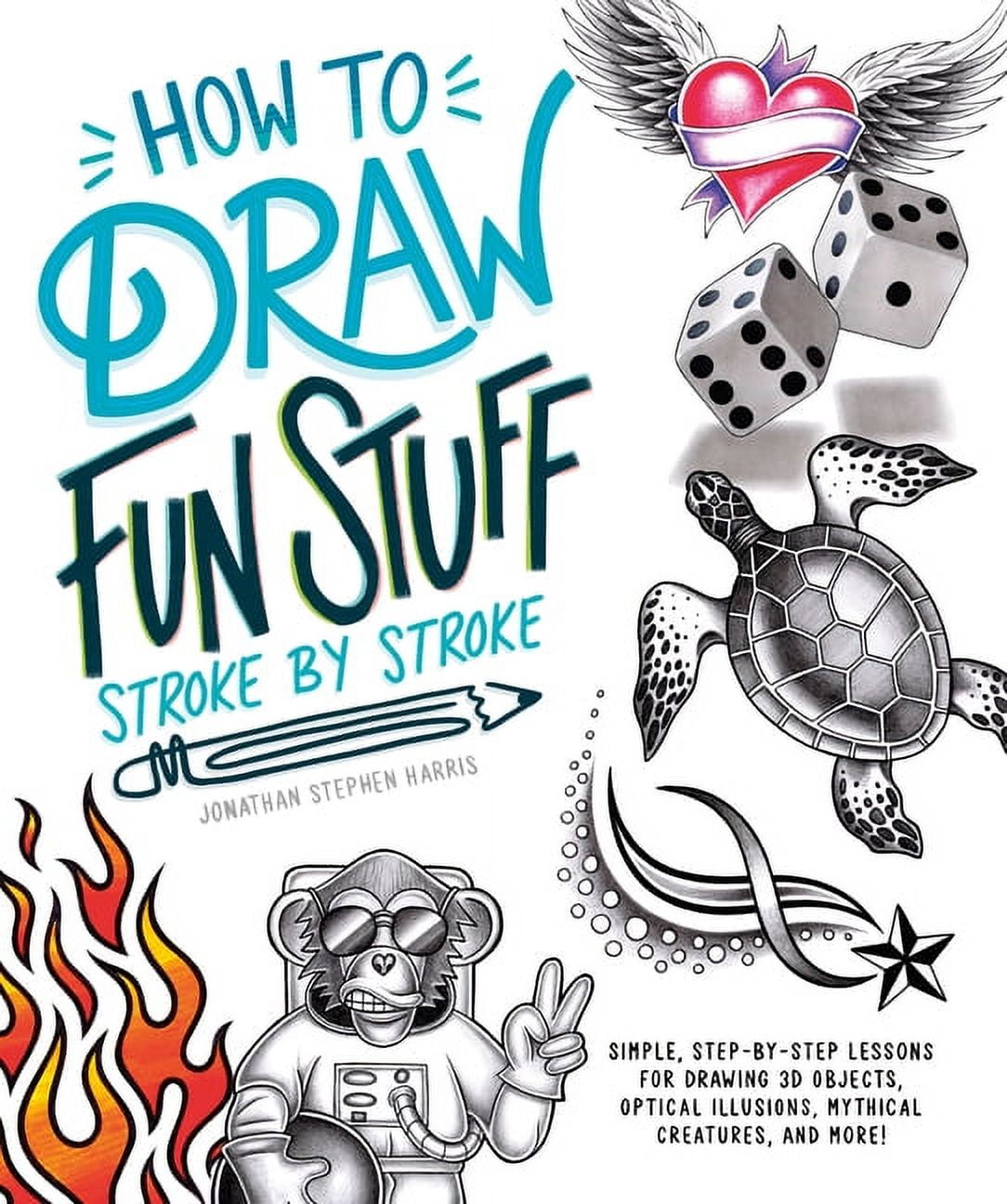How to Draw Fun Stuff Stroke-By-Stroke: Simple, Step-By-Step Lessons ...