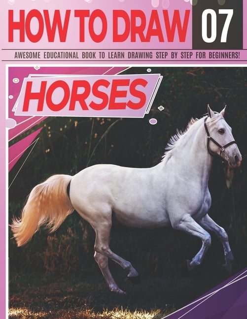 How to Draw Horses 07 Awesome Educational Book to Learn Drawing Step by ...
