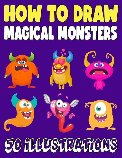 How to Draw Magical Monsters: 50 Fun and Simple Step-by-Step Drawing ...