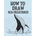 How to Draw Sea Creatures: Step-by-Step Instructions for Ocean Animals ...