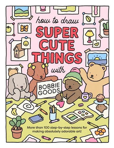Bobbie Goods' How to Draw Super Cute Things: Easy Instructions for Kids ...