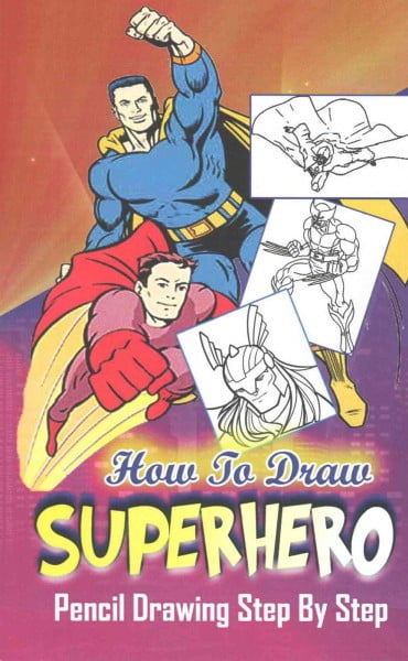 Learn to Draw Superheroes: Easy Pencil Drawings Book: How To Draw ...