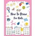 How to Draw for Kids: A Simple Step-by-Step Guide to Drawing Cute Stuff ...