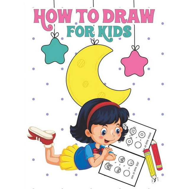 How to Draw for Kids: Learn to Draw Step by Step, Easy and Fun ...