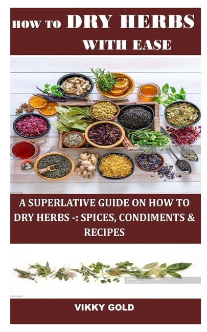 How to Dry Herbs with Ease: A Superlative Guide on How to Dry Herbs ...