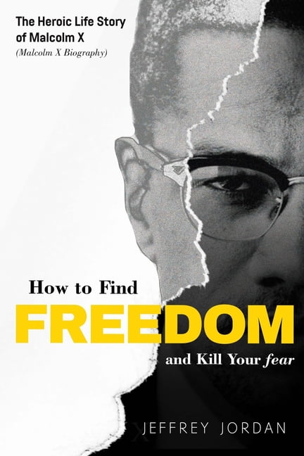 How to Find Freedom and Kill Your Fear: The Heroic Life Story of ...