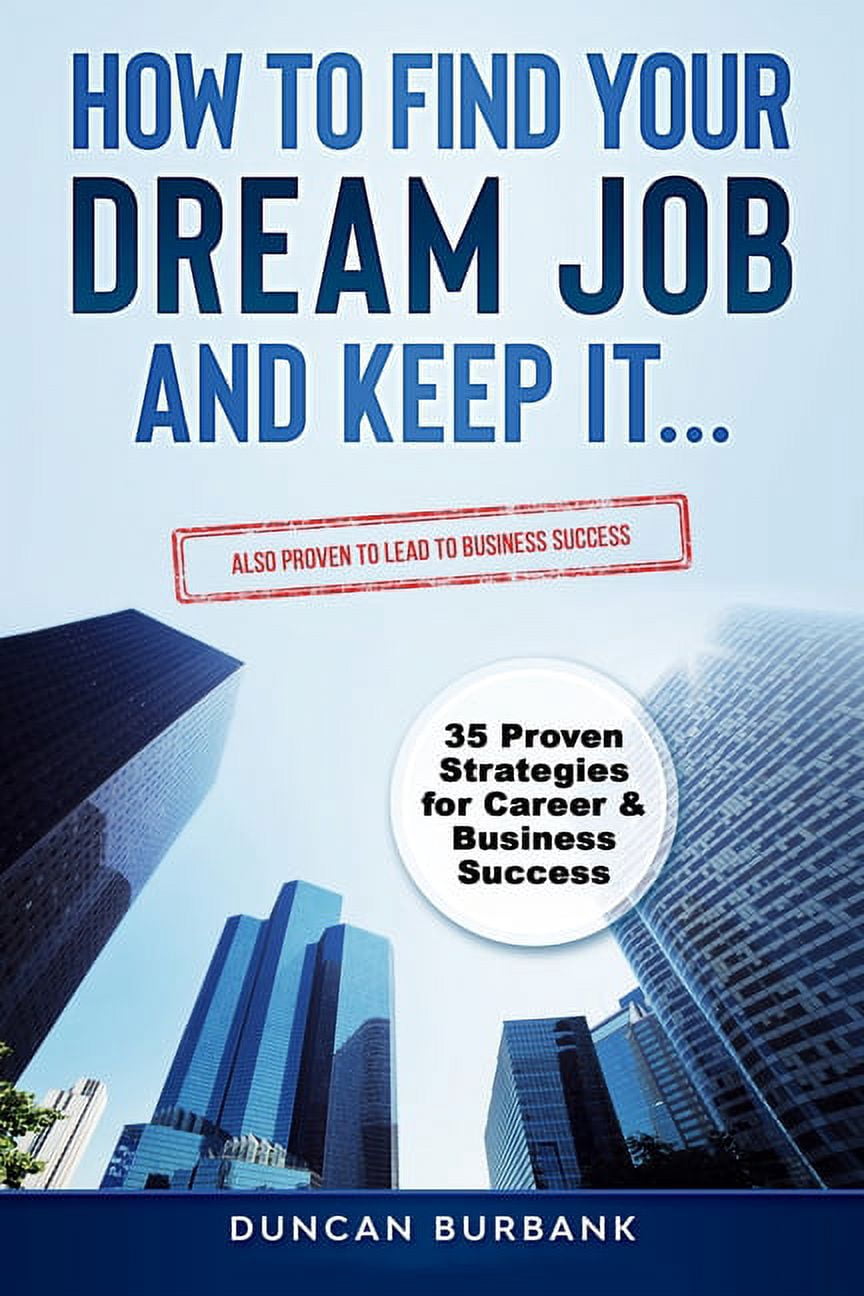 How to Find Your Dream Job and Keep it: Includes Proven Tips for ...