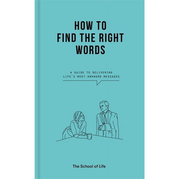 How to Find the Right Words: A Guide to Delivering Life's Most Awkward ...