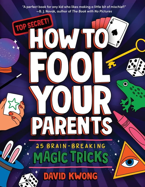 How to Fool Your Parents: 25 Brain-Breaking Magic Tricks, (Paperback ...