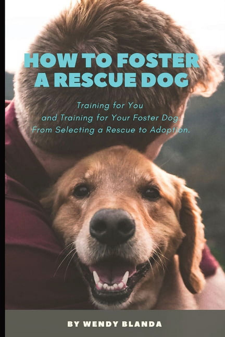 How to Foster a Rescue Dog: Training for You and Training for Your ...