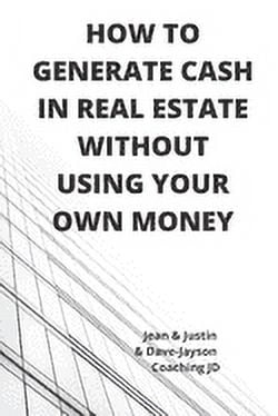 How to Generate Cash in Real Estate Without Using Your Own Money ...