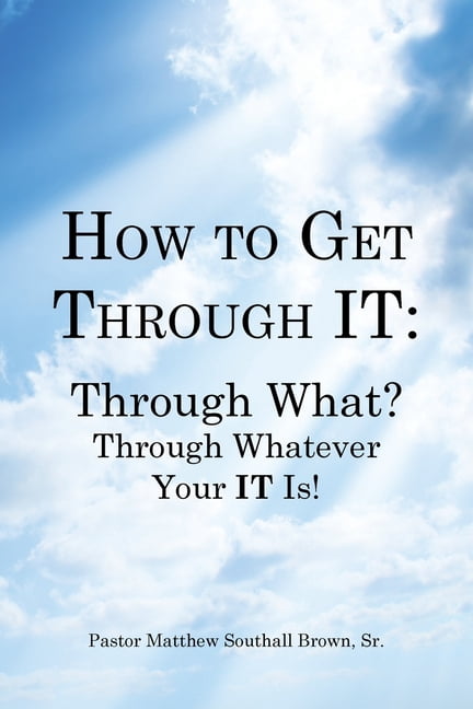 How to Get Through It: Through What? Through Whatever Your It Is ...