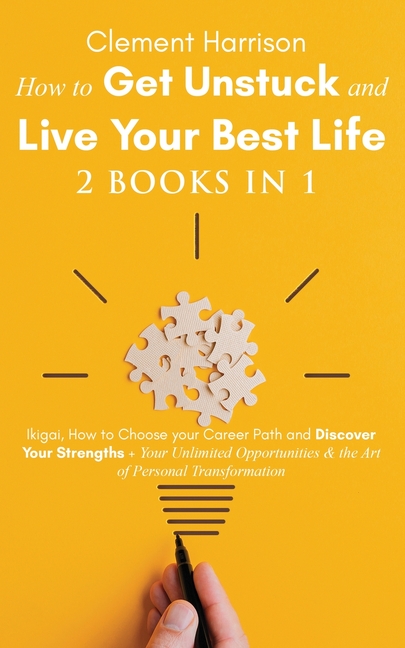 How to Get Unstuck and Live Your Best Life 2 books in 1: Ikigai, How to ...