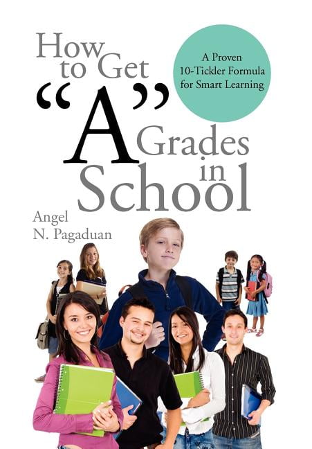 How to Get ''a'' Grades in School : A Proven 10-tickler Formula for ...