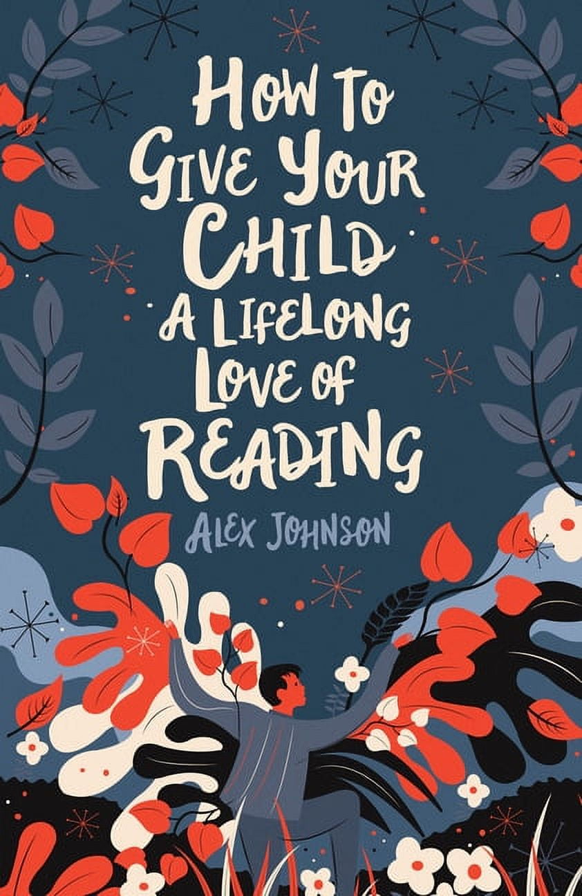 How to Give Your Child a Lifelong Love of Reading (Paperback) - Walmart.com