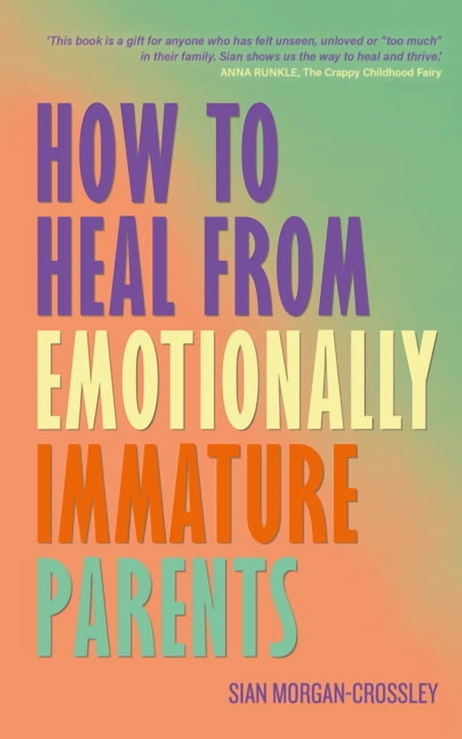How to Heal from Emotionally Immature Parents: Overcome the Impact of ...